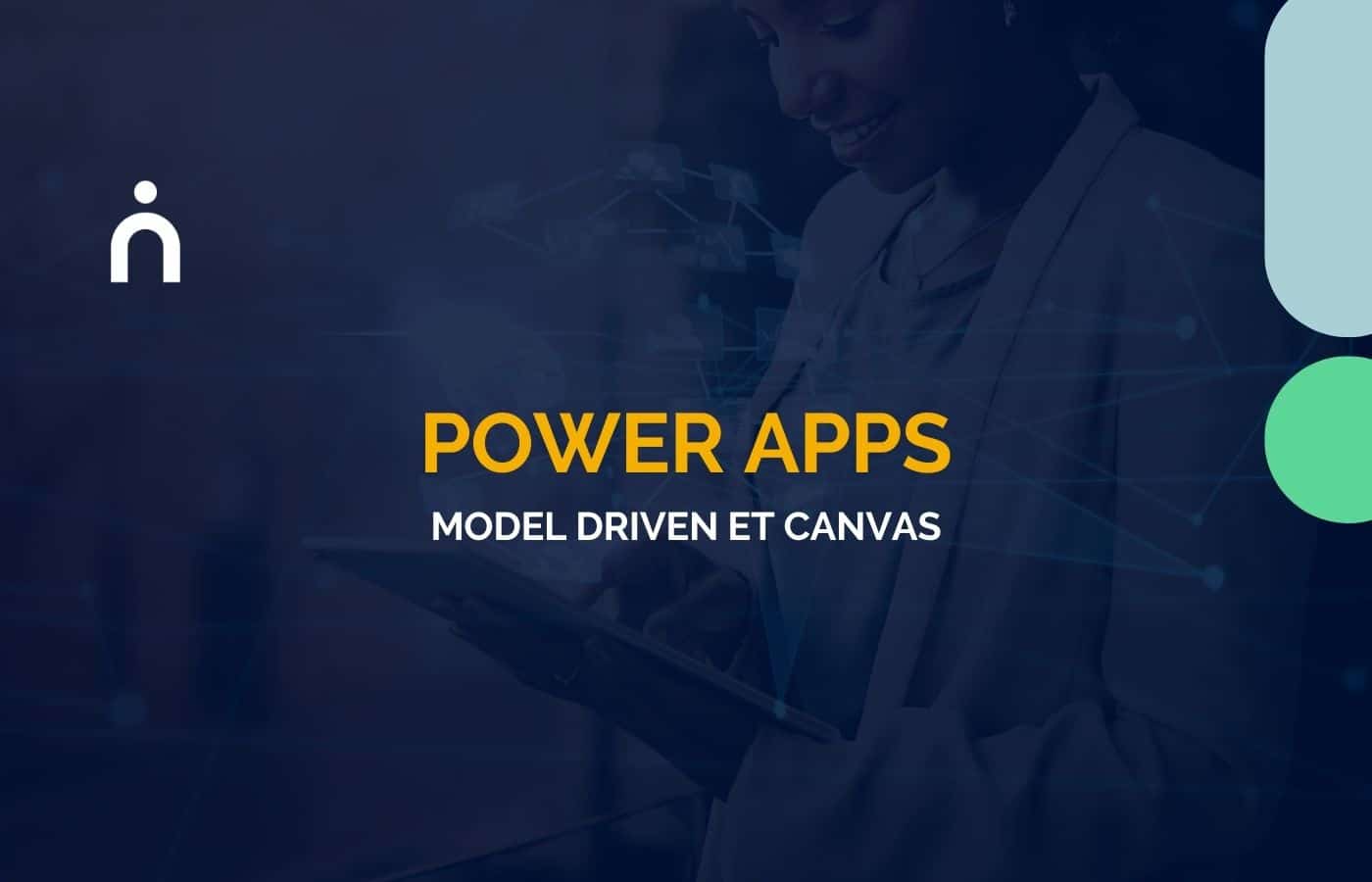 Power Apps Model Driven et Canvas : mise en place et cas d’usage